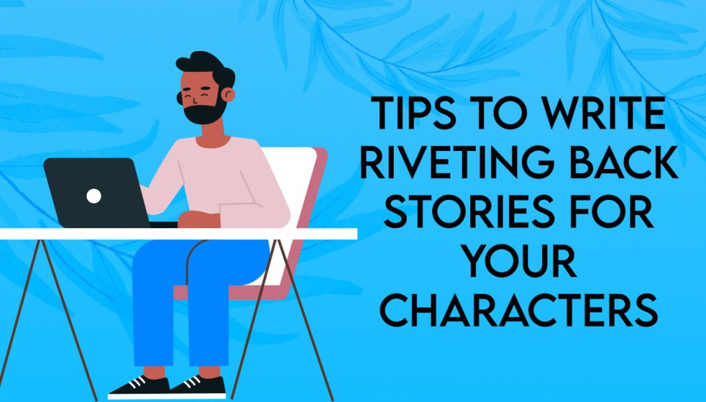 Tips to write riveting back stories for your characters | Srishti ...